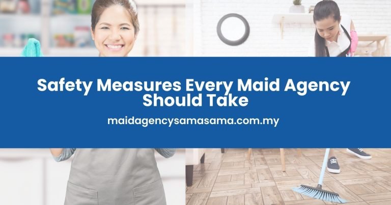 Safety Measures Every Maid Agency Should Take - Maid Agency Sama-Sama