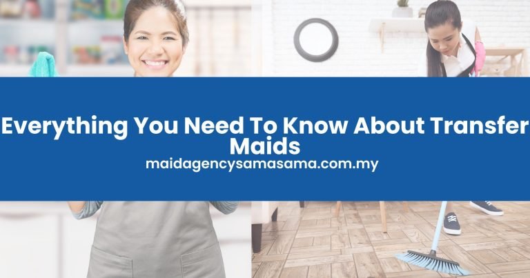 Everything You Need To Know About Transfer Maids - Maid Agency Sama-Sama